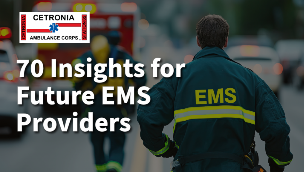 70 Insights for Future EMS Providers - Cetronia Ambulance Corps